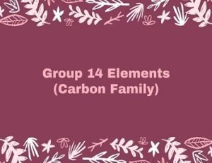Carbon Family- Group 14 Elements | Important