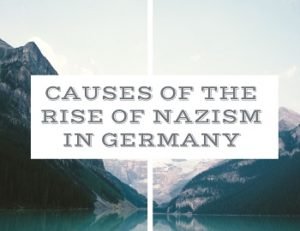 Important Causes of the Rise of Nazism in Germany