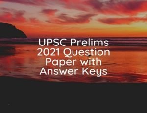 UPSC Prelims 2021 Question Paper with Answer Keys- Important