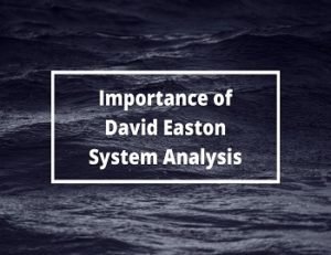 Importance of David Easton System Analysis
