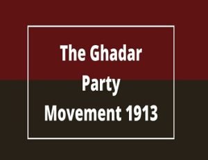 The Ghadar Party Movement 1913 | Important Features