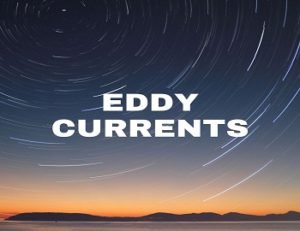 Eddy Currents- Definition, Prevention and Applications