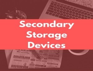 Secondary Storage Devices | Important