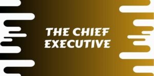 The Chief Executive- Meaning, Types, Functions & Role